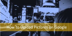 How To Post Pictures On Google: A Beginner's Guide - Spinbot UK