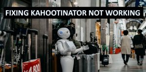 Fixing Kahootinator Not Working: Solutions & Tips | Kahootinator Troubleshooting Guide - Spinbot UK